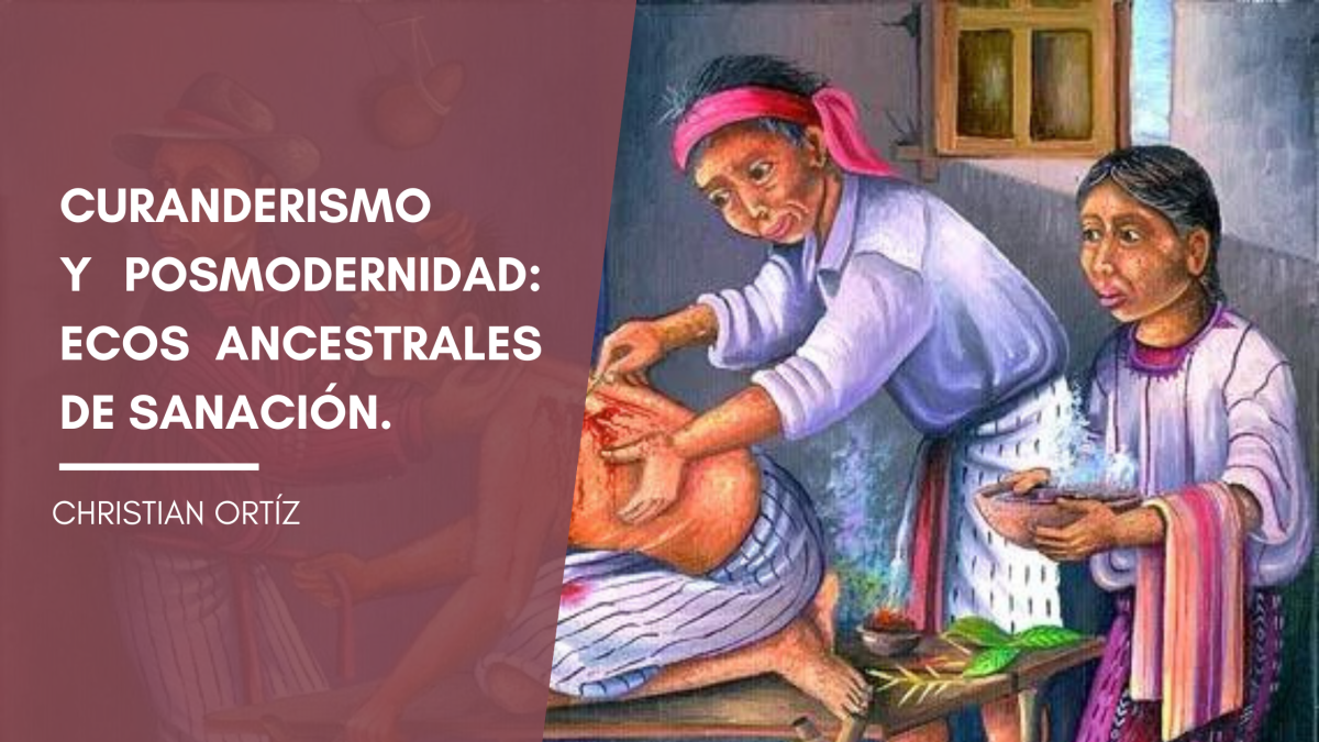 Curanderismo y posmodernidad: Ecos ancestrales de sanación ...